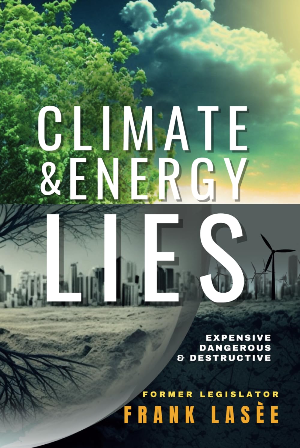 Amazon.com: Climate and Energy Lies: Expensive, Dangerous & Destructive: 9781962578462: Lasee ...