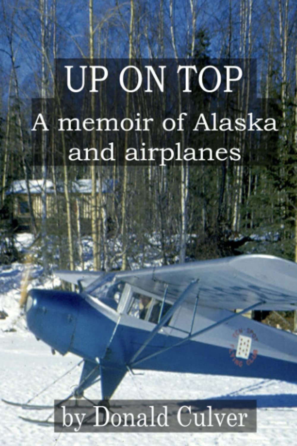 Up On Top: A memoir of Alaska and airplanes: Culver, Donald ...
