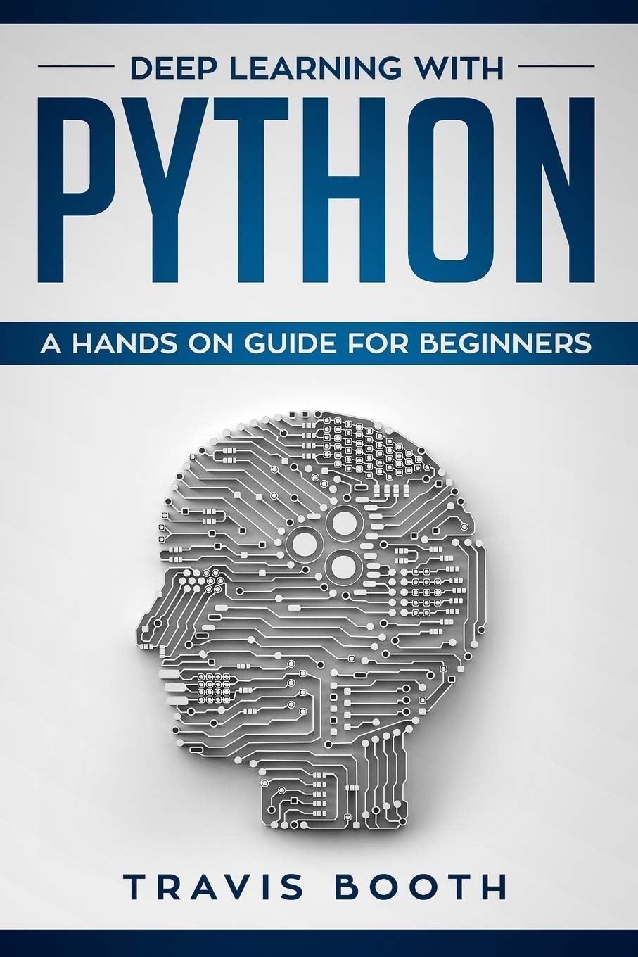 Deep Learning with Python: A Hands-On Guide for Beginners: Booth ...
