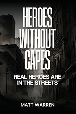 Heroes without capes: Real heroes are in the streets - Kindle edition ...