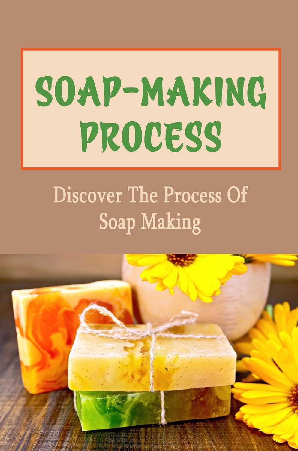 Soap-Making Process: Discover The Process Of Soap Making - Kindle ...