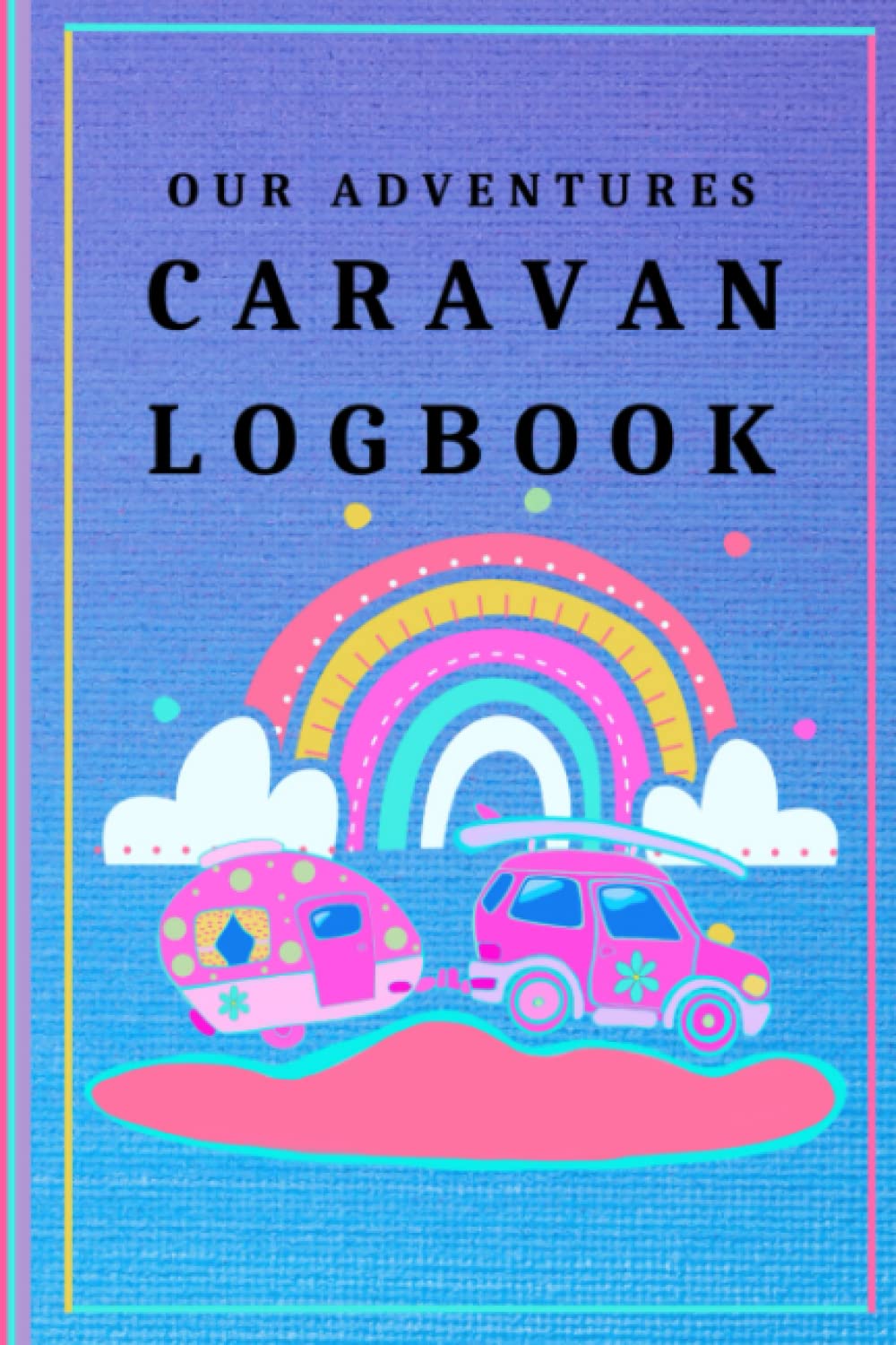 Our Adventures Caravan Log Book: Caravan Journal / Caravanning ...