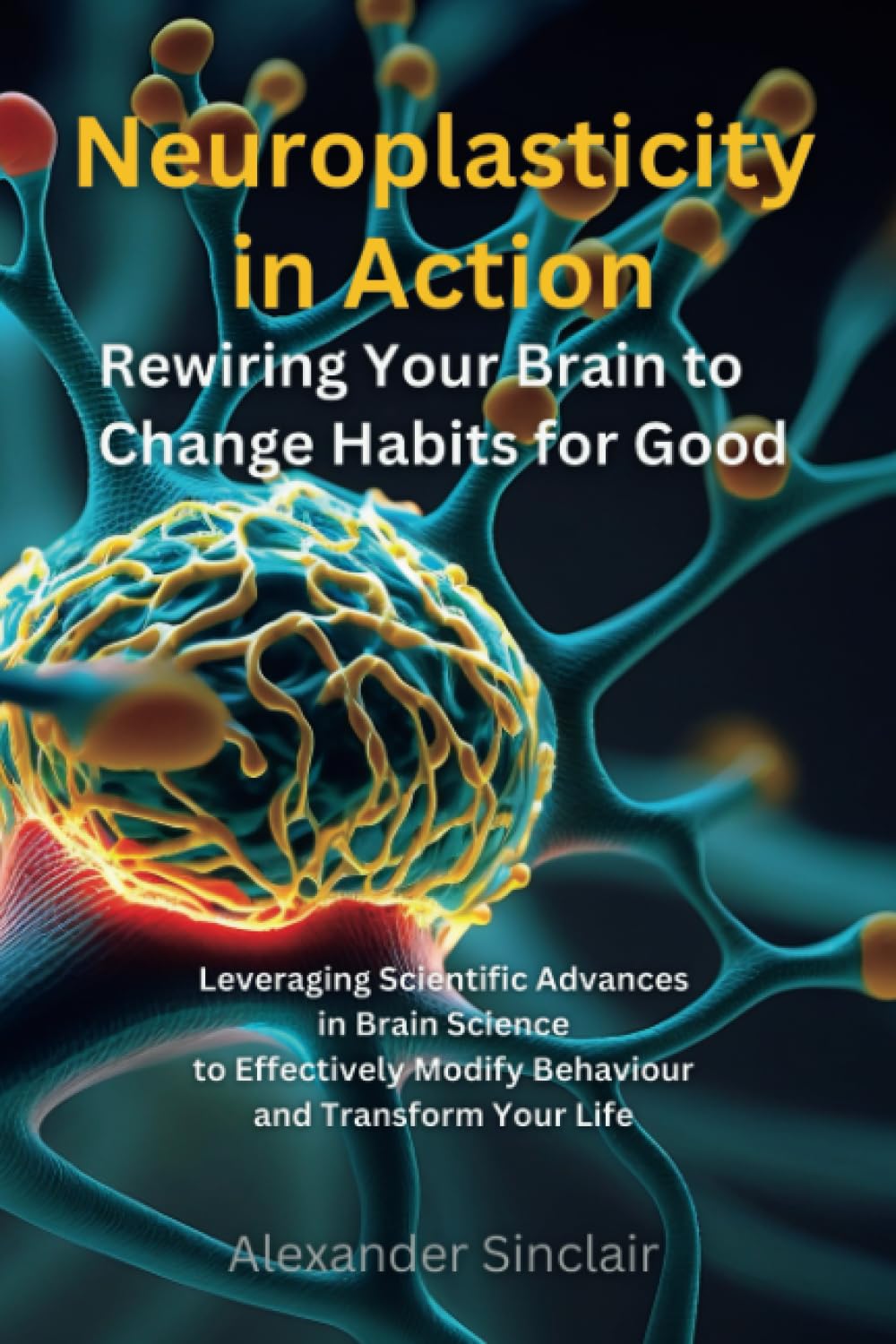 Neuroplasticity in Action: Rewiring Your Brain to Change Habits for ...
