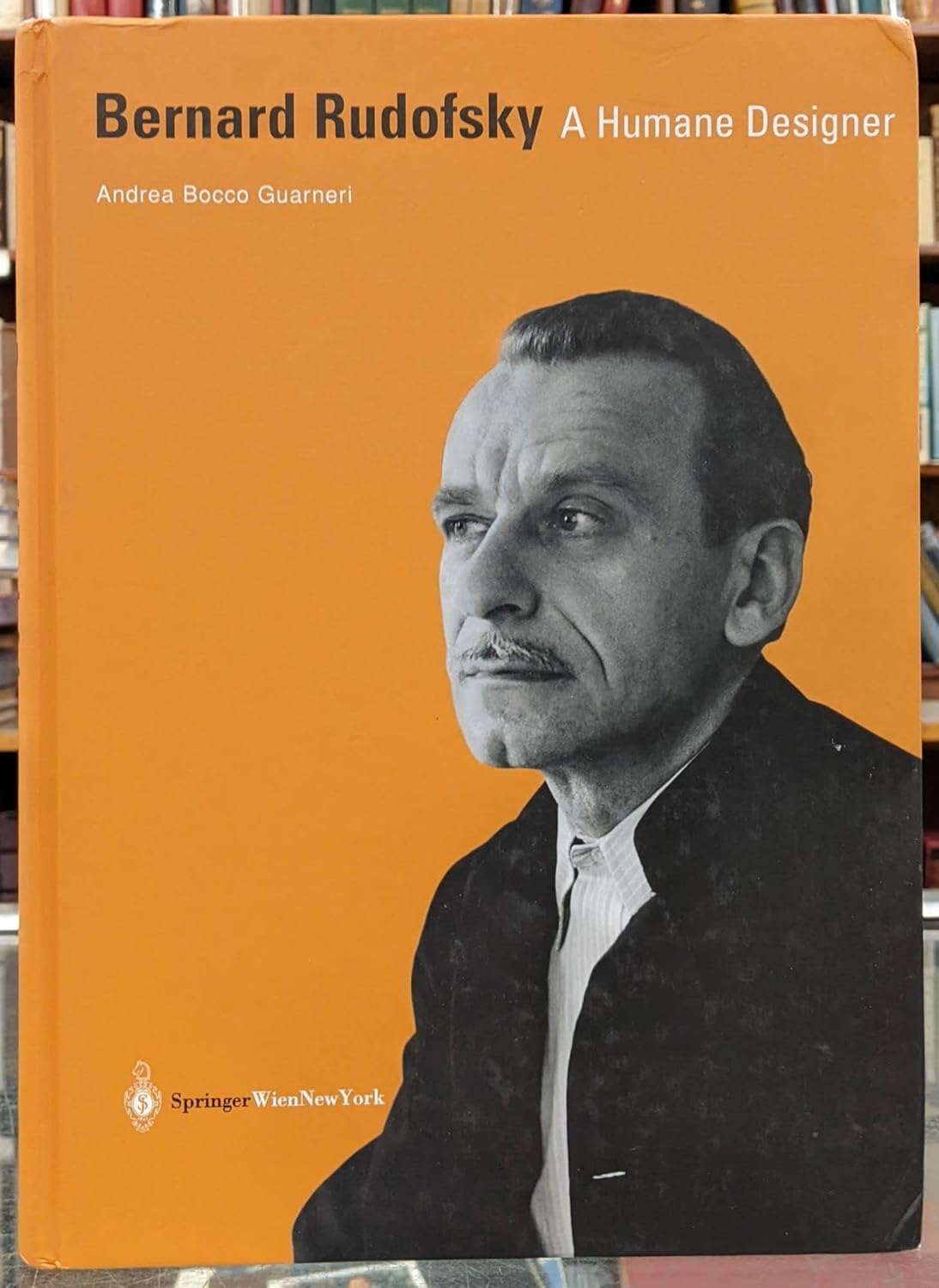 Bernard Rudofsky: A Humane Designer: Andrea Bocco Guarneri ...