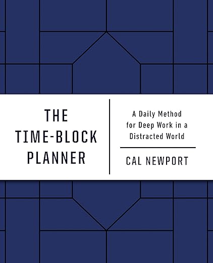 The Time-Block Planner: A Daily Method for Deep Work in a Distracted ...
