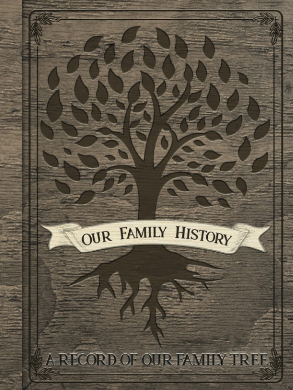 Our Family History: A Record of our Family Tree, Includes Genealogy ...