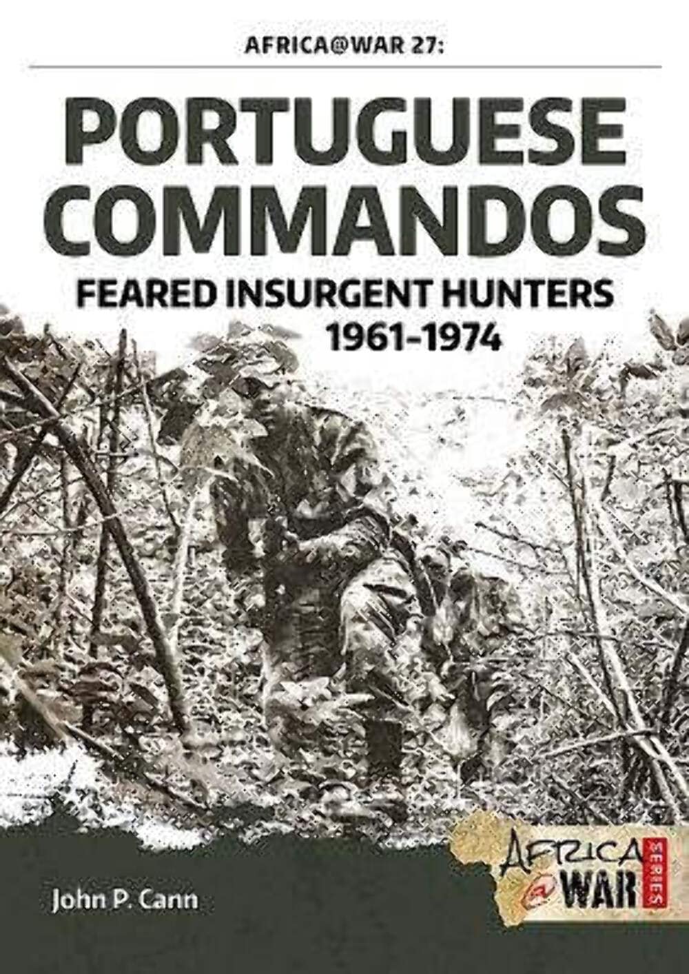 Portuguese Commandos: Feared Insurgent Hunters, 1961-1974 (Africa@War ...