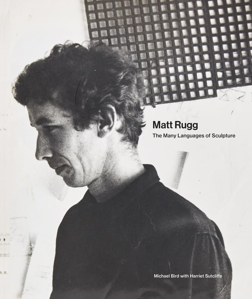 Matt Rugg: The Many Languages of Sculpture: Bird, Michael, Sutcliffe ...