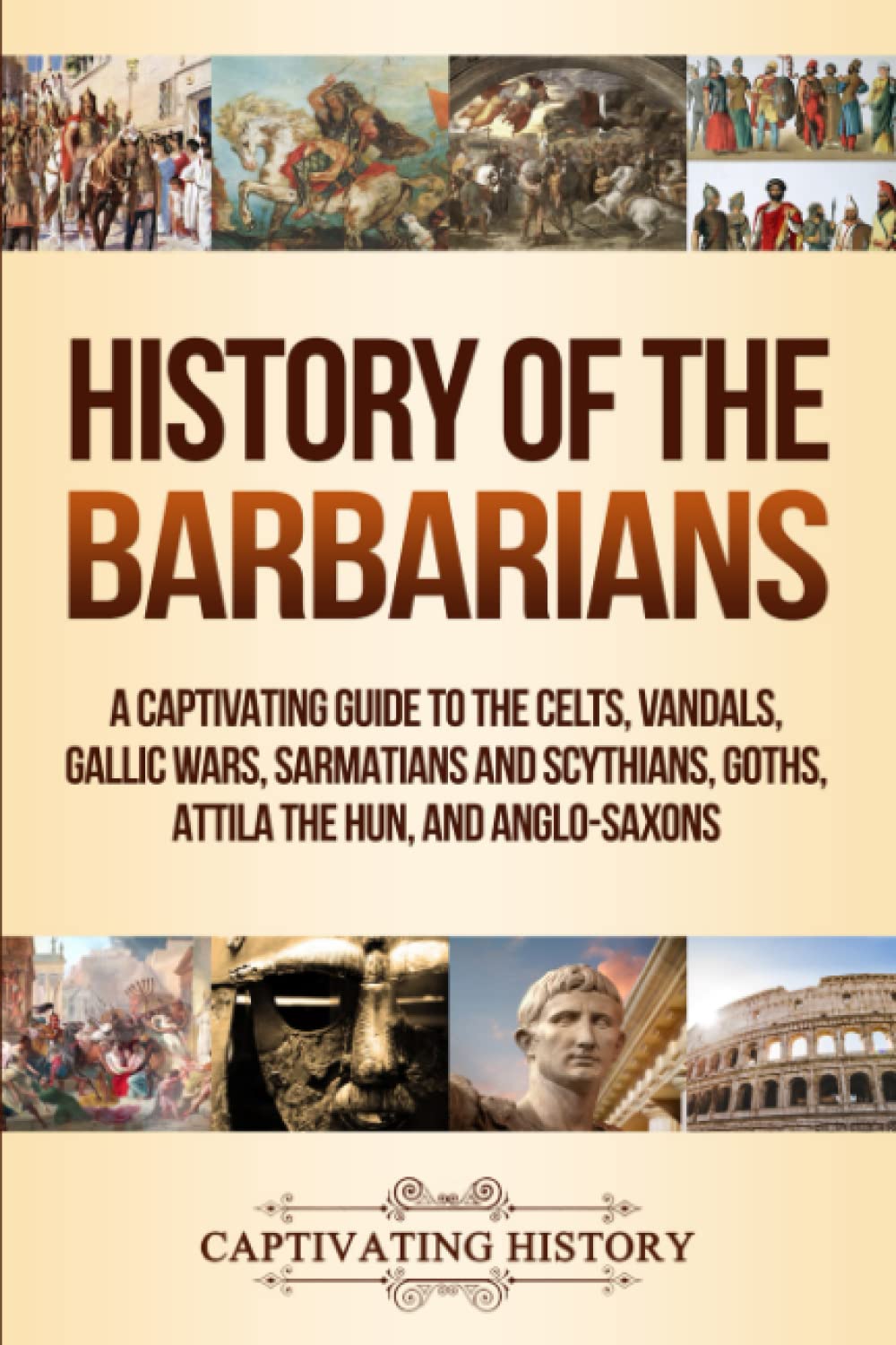 History of the Barbarians: A Captivating Guide to the Celts, Vandals ...