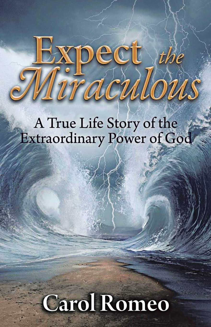 Expect the Miraculous: A True Life Story of the Extraordinary Power of ...