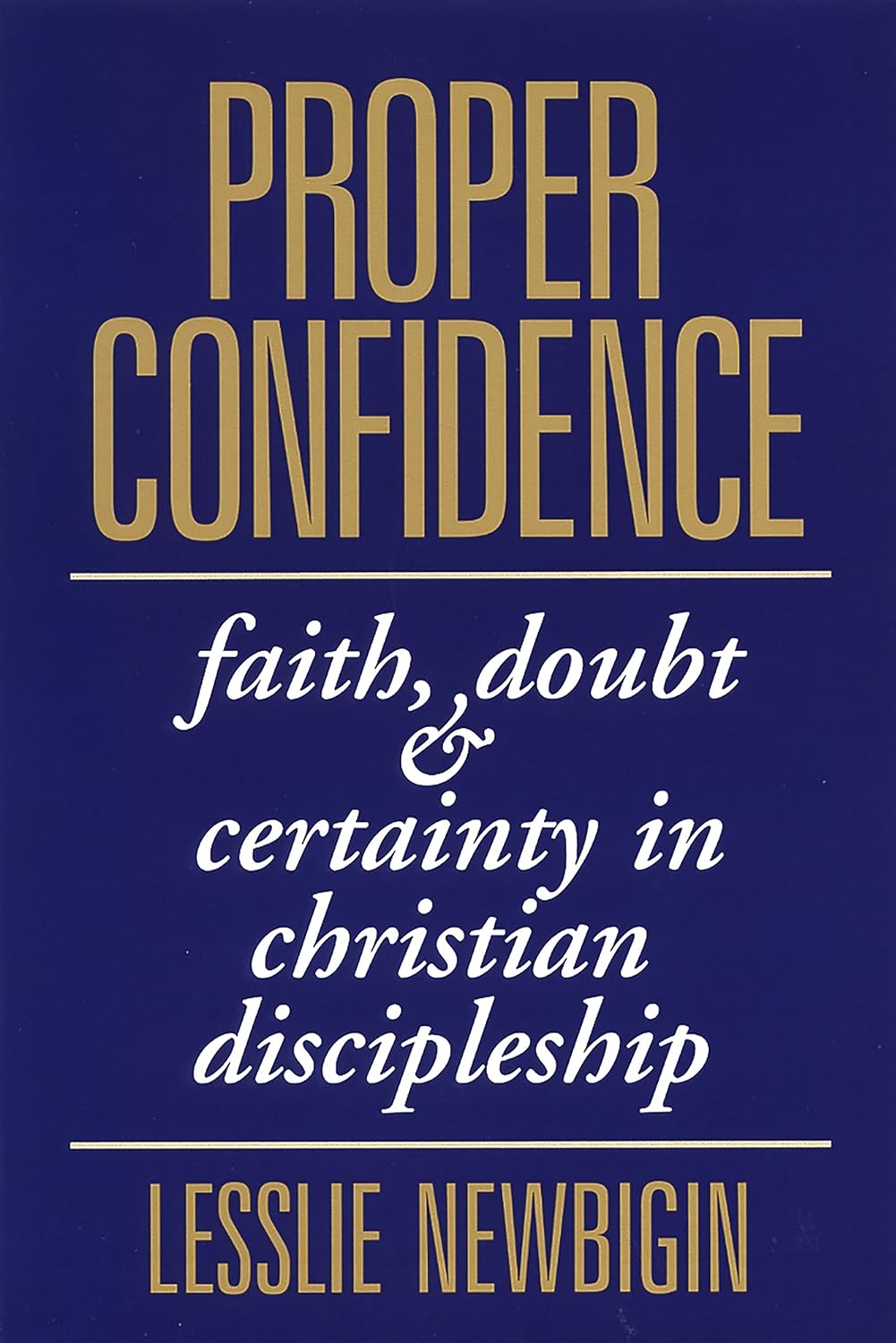 Proper Confidence: Faith, Doubt, and Certainty in Christian ...