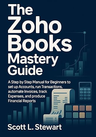 The Zoho Books Mastery Guide A Step By Step Manual For Beginners To