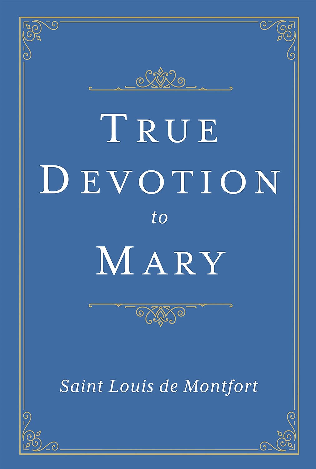 True Devotion to Mary: Saint Louis de Montfort: 9781635822403: Amazon ...