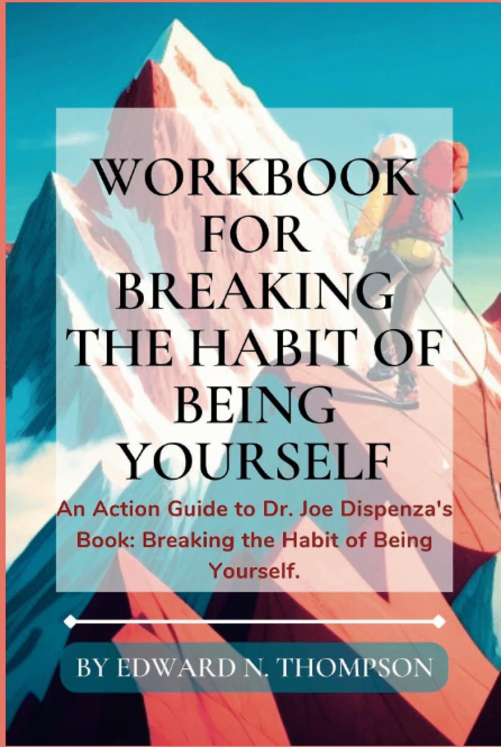 Workbook for Breaking the Habit of Being Yourself: An Action Guide to ...
