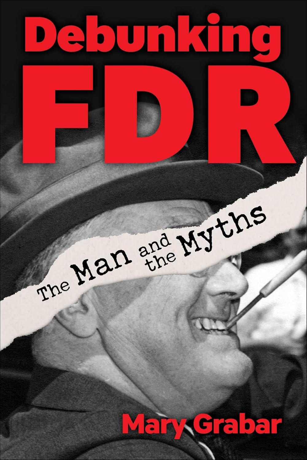 Debunking FDR: The Man and the Myths : Grabar, Mary: Amazon.co.uk: Books