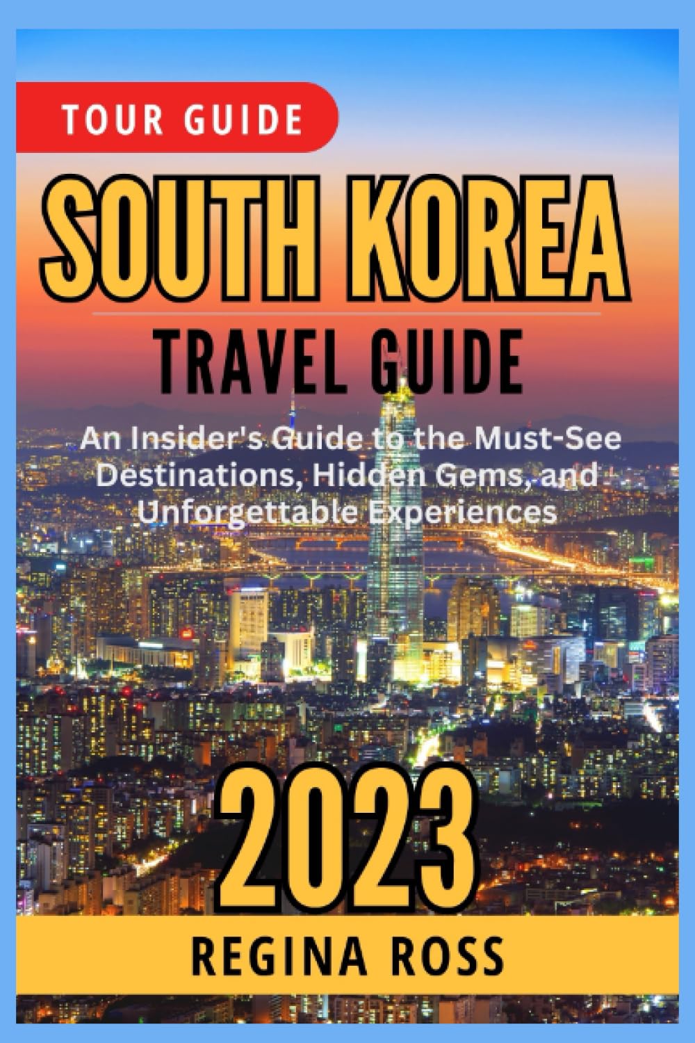 SOUTH KOREA TRAVEL GUIDE 2023: An Insider's Guide to the Must-See ...