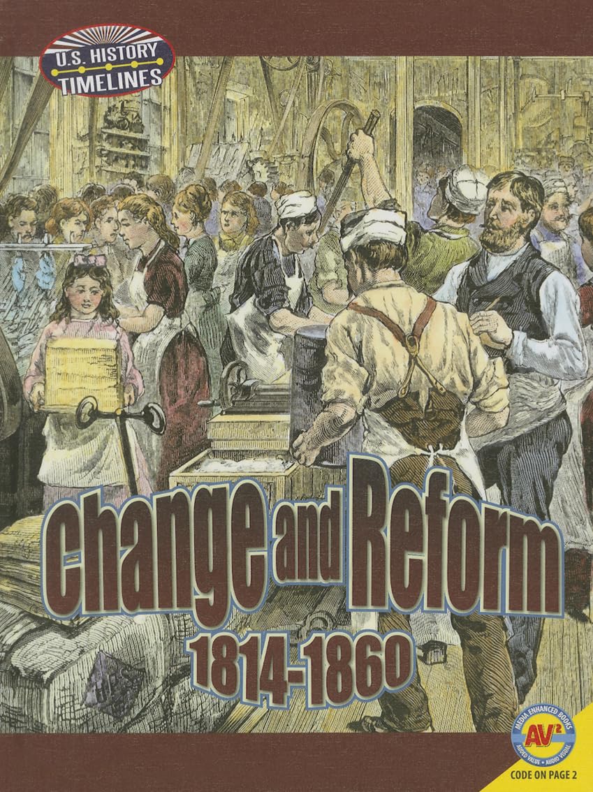 Change and Reform: 1814-1860 (U.S. History Timelines): Zayarny, Jack ...