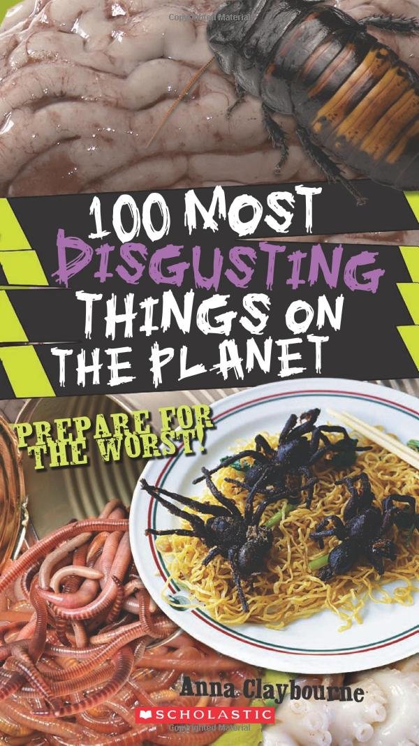 100 Most Disgusting Things on the Planet: Claybourne, Anna ...