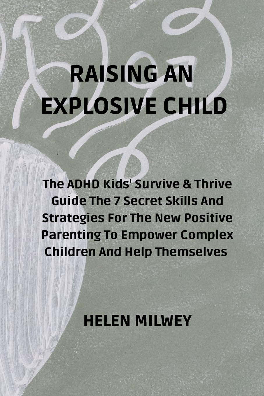 Buy Raising an Explosive Child: The ADHD Kids' Survive & Thrive Guide ...