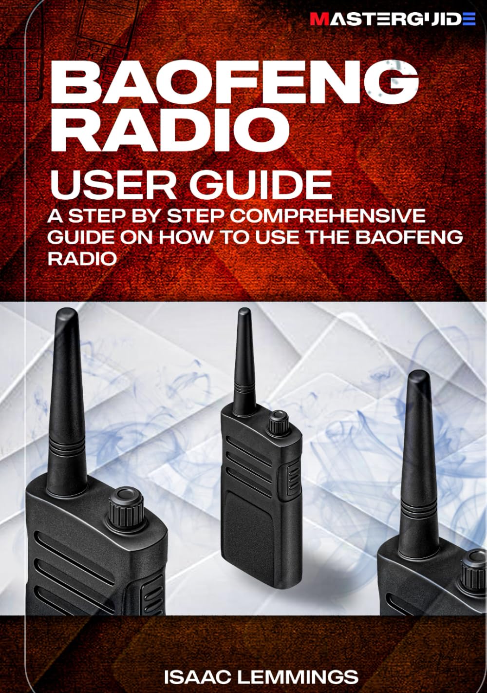 BAOFENG RADIO USER GUIDE: A STEP-BY-STEP COMPREHENSIVE MANUAL ON HOW TO ...