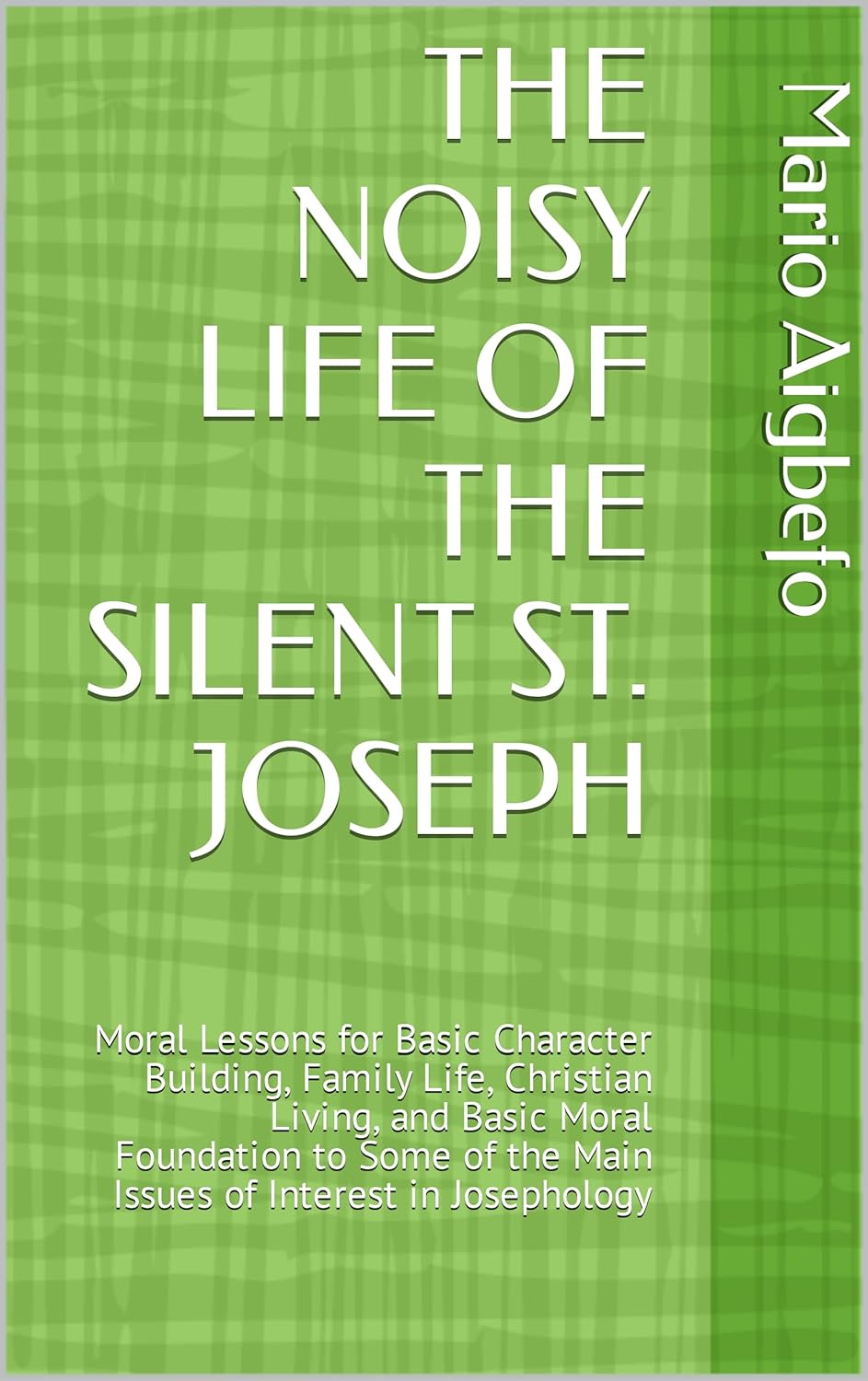 Amazon.com: THE NOISY LIFE OF THE SILENT ST. JOSEPH: Moral Lessons for ...
