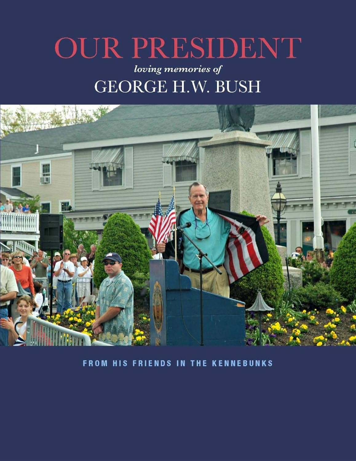 Our President: Loving Memories of George H. W. Bush: Timothy Dietz ...
