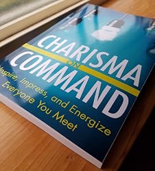 Charisma On Command: Inspire, Impress, and Energize Everyone You Meet ...