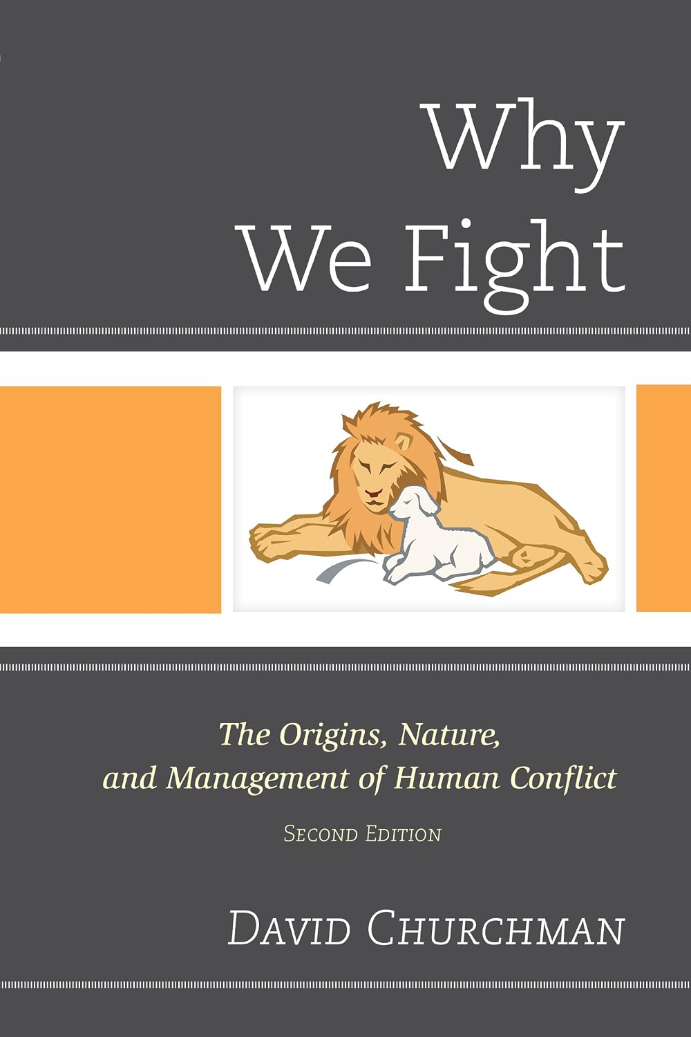 Why We Fight: The Origins, Nature, and Management of Human Conflict ...
