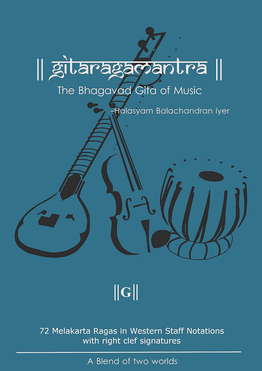 Gitaragamantra - The Bhagavad Gita of Music: 72 Melakarta Ragas in ...