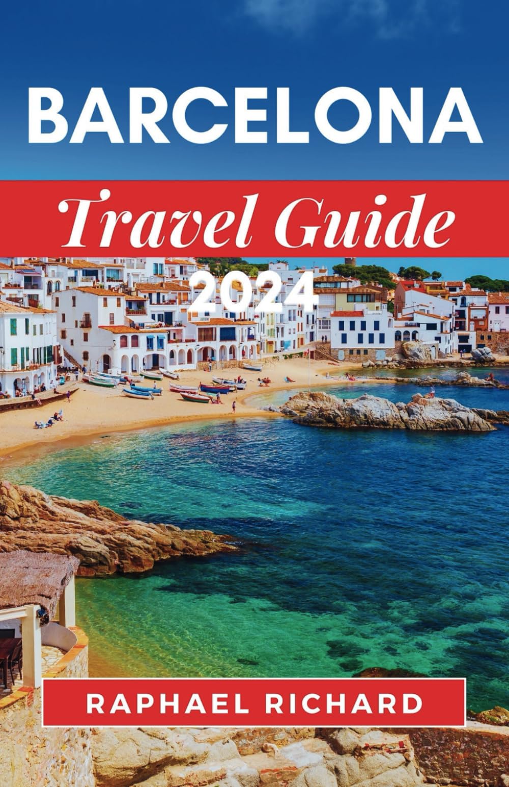 Buy BARCELONA TRAVEL GUIDE 2024: A Detailed Companion to Explore The History, Art, and Culture ...