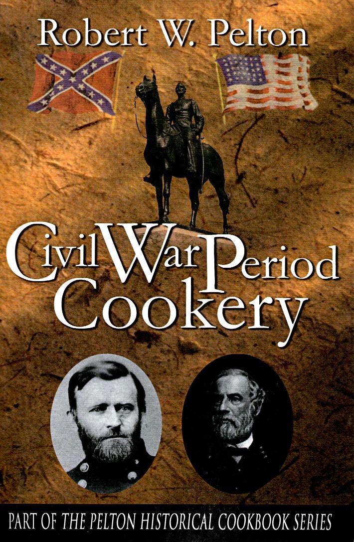 Civil War Period Cookery: A Unique Collection of Favorite Pecipes from ...