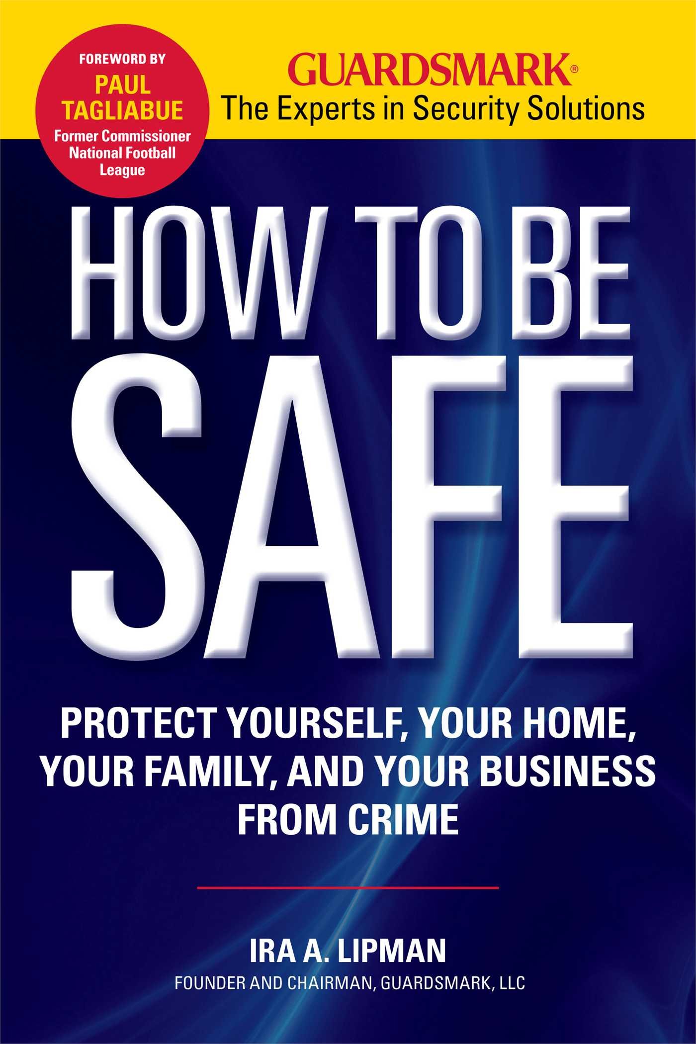 How to Be Safe: Protect Yourself, Your Home, Your Family, and Your ...