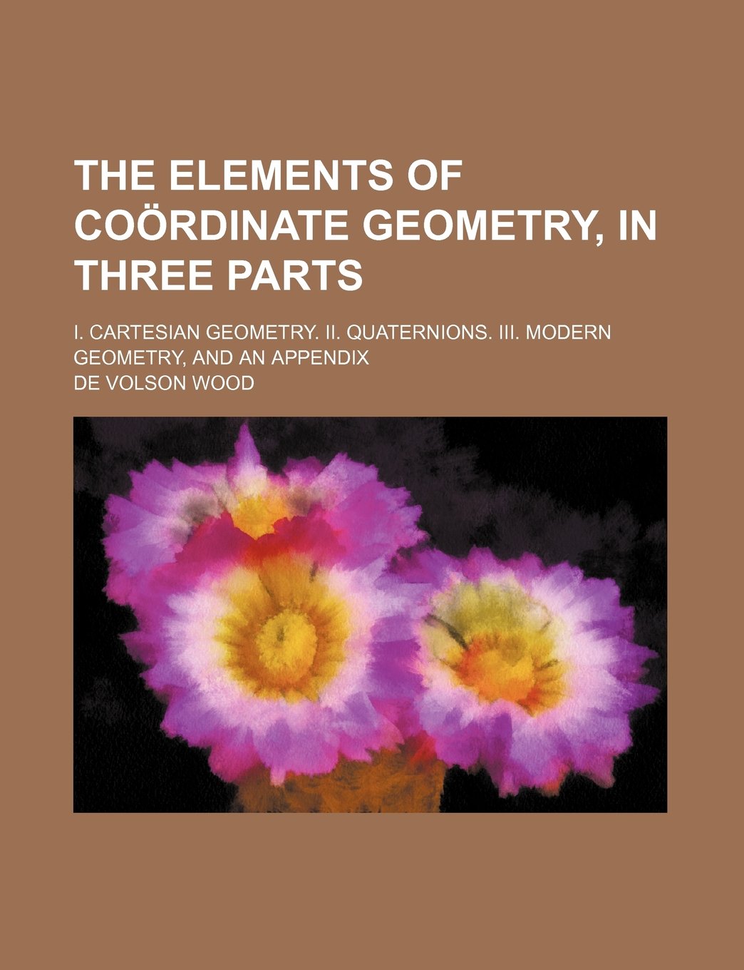 Buy The Elements Of Coordinate Geometry In Three Parts I Cartesian Geometry Ii Quaternions