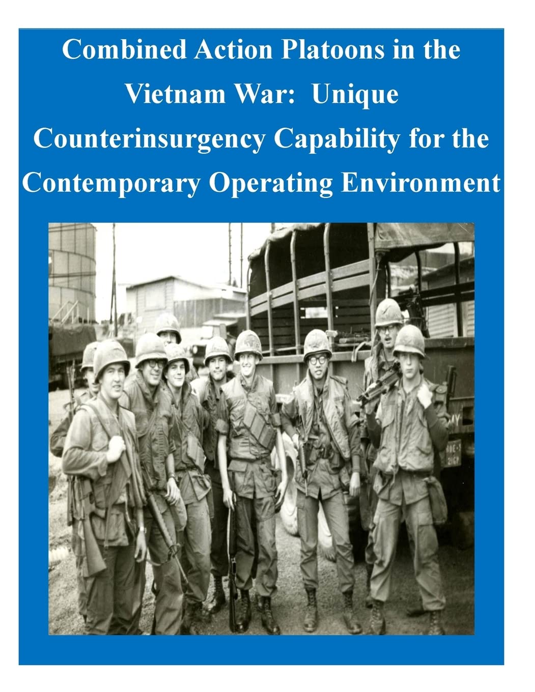 Combined Action Platoons in the Vietnam War: Unique Counterinsurgency ...