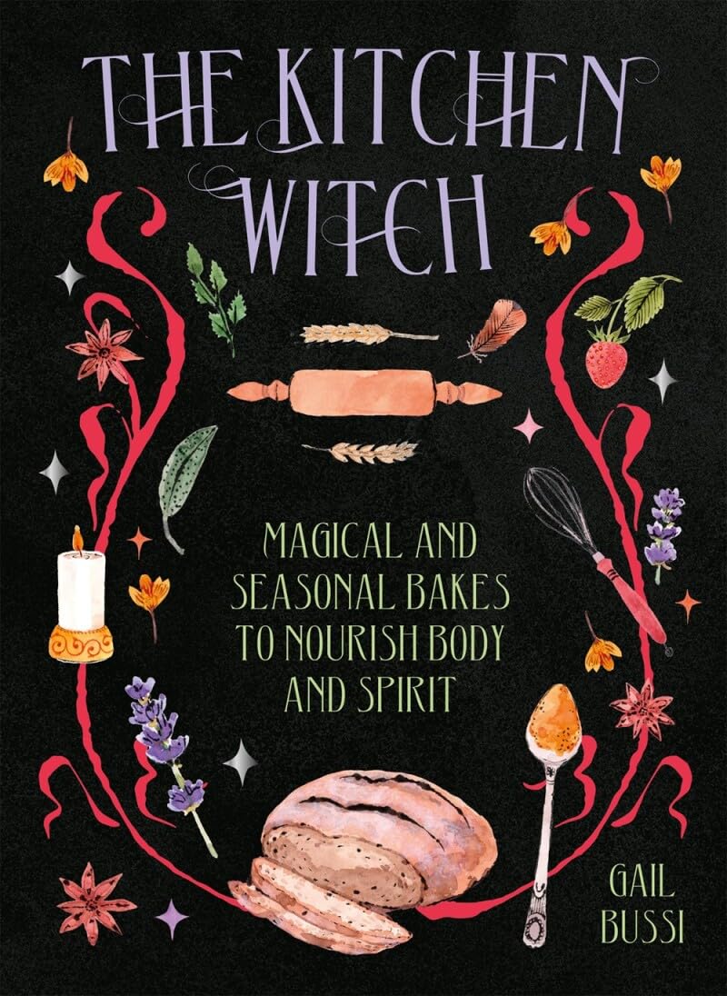 The Kitchen Witch: Magical and Seasonal Bakes to Nourish Body and ...
