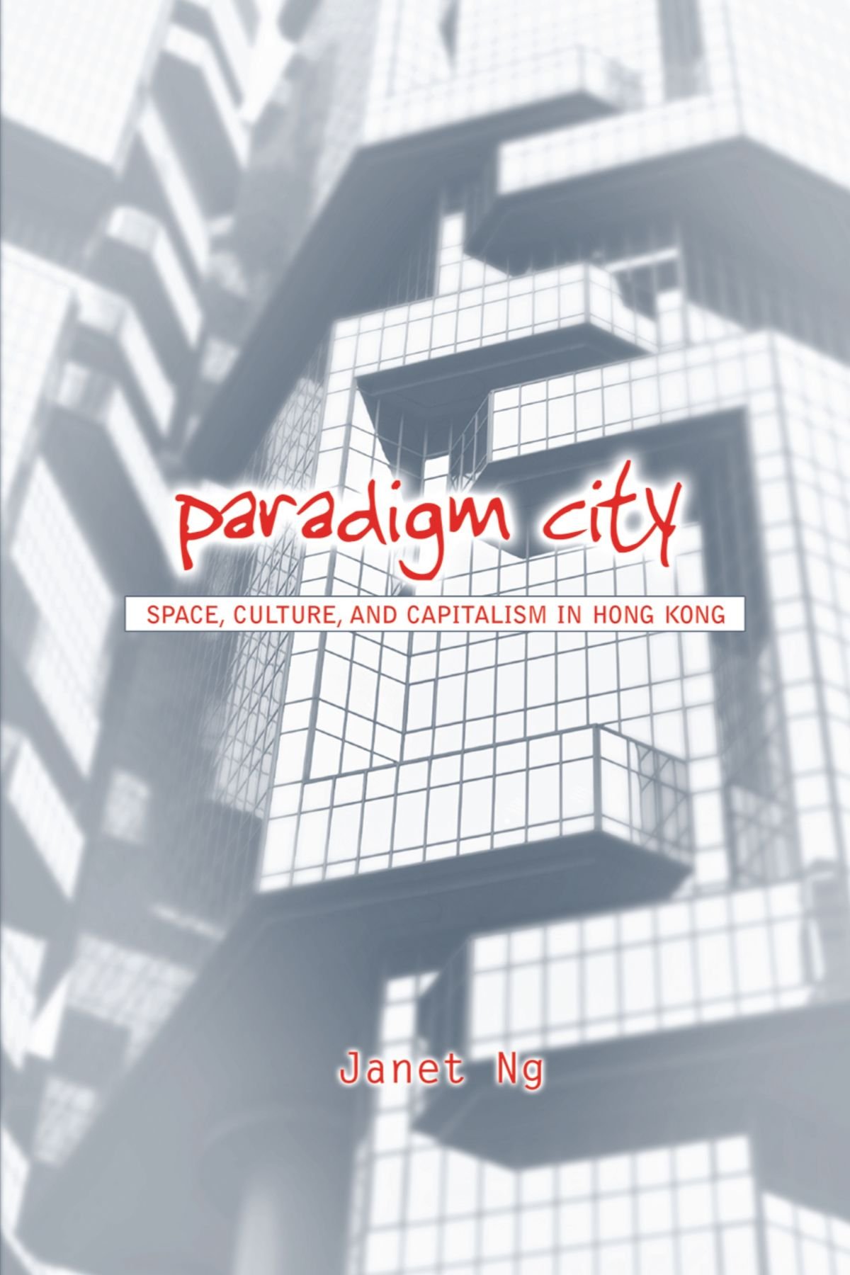 Paradigm City: Space, Culture, and Capitalism in Hong Kong (Global ...
