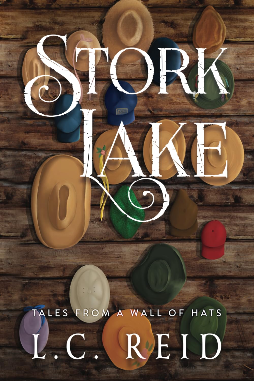 Stork Lake: Tales from a Wall of Hats: Reid, L.C.: 9781777892500 ...