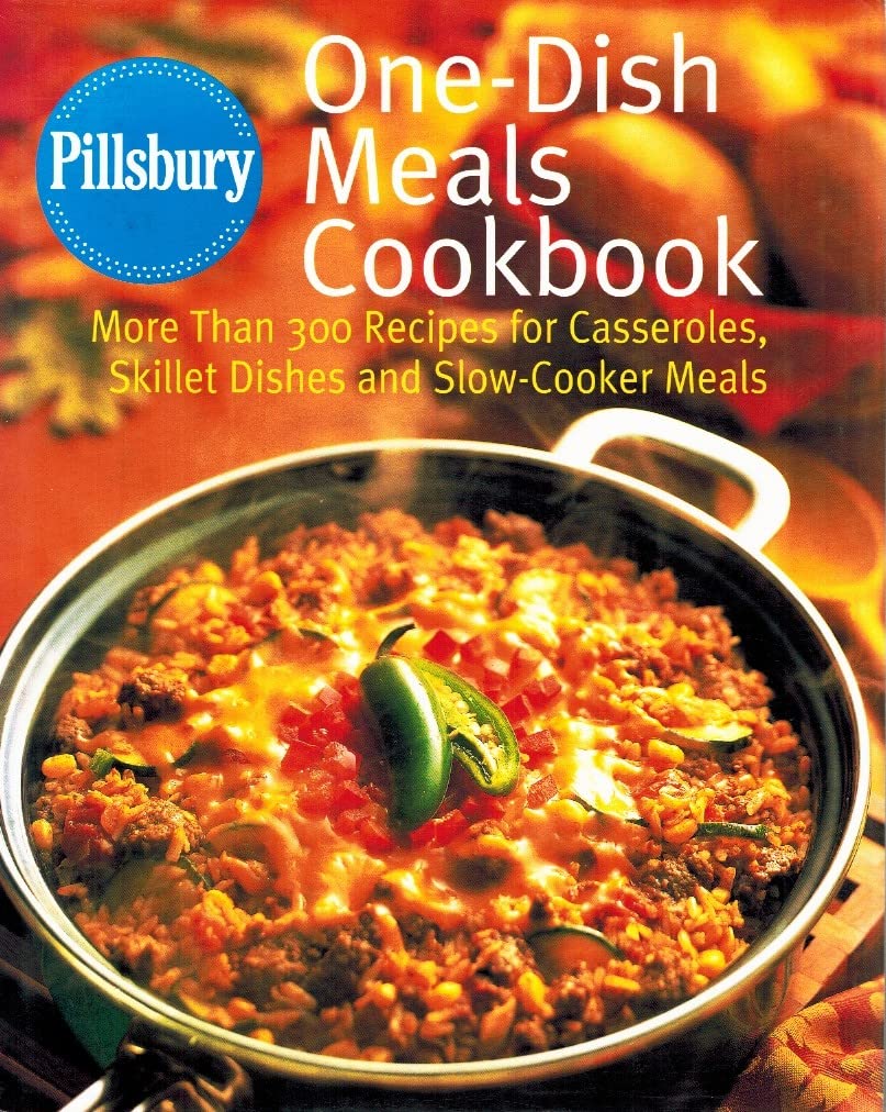 Pillsbury: One-Dish Meals Cookbook: More Than 300 Recipes for ...