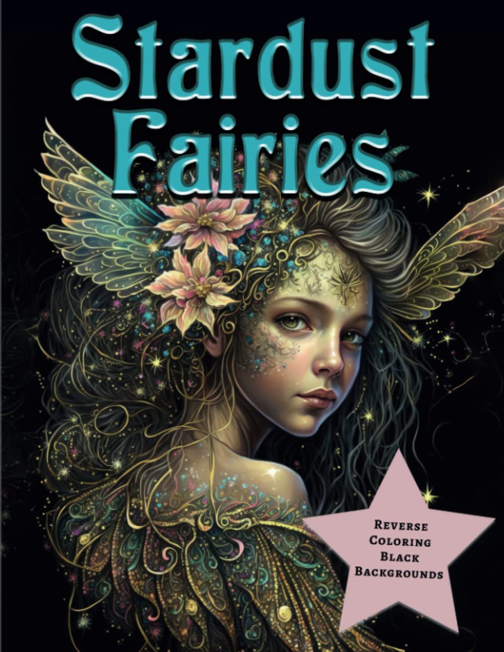 Stardust Fairies - A Coloring Book for Girls Ages 5-95: A Reverse ...