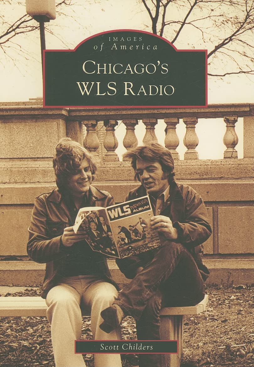 Chicago's WLS Radio (Images of America: Illinois): Childers, Scott ...