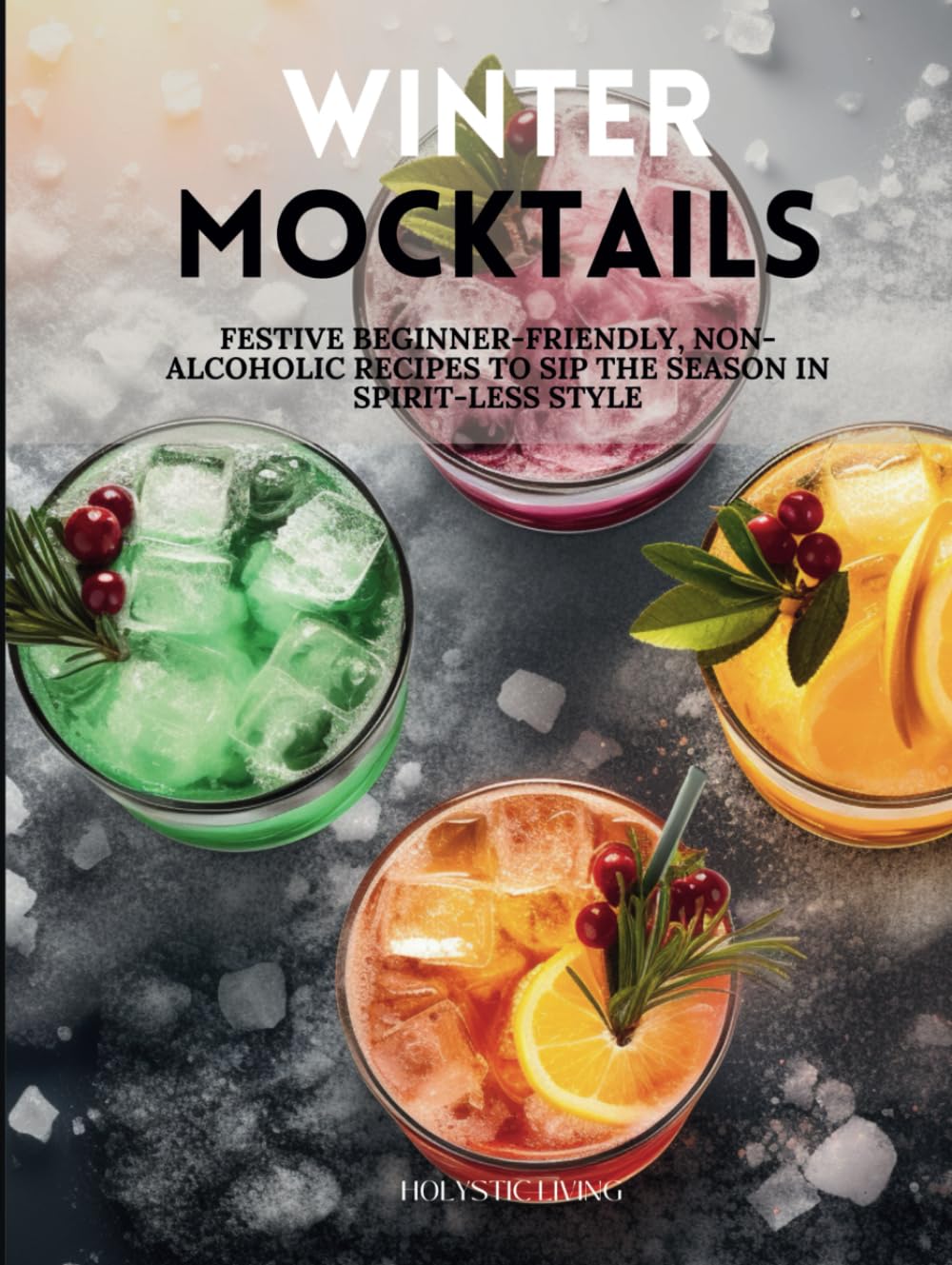Winter Mocktails: Festive Beginner-Friendly, Non-Alcoholic Recipes to ...