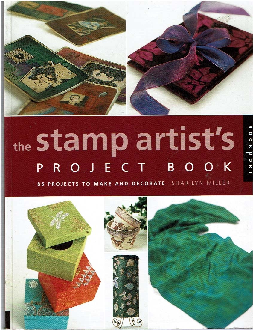 The Stamp Artists Project Book: 85 Projects to Make and Decorate ...