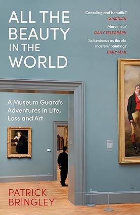 All the Beauty in the World: A Museum Guard’s Adventures in Life, Loss ...