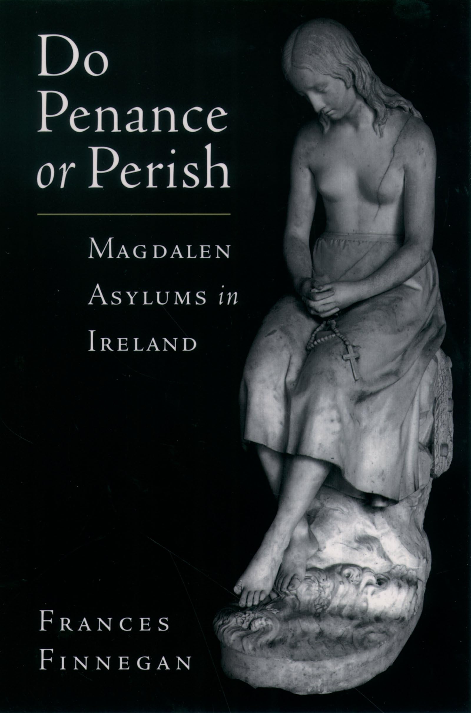 Do Penance or Perish: Magdalen Asylums in Ireland: Finnegan, Frances ...
