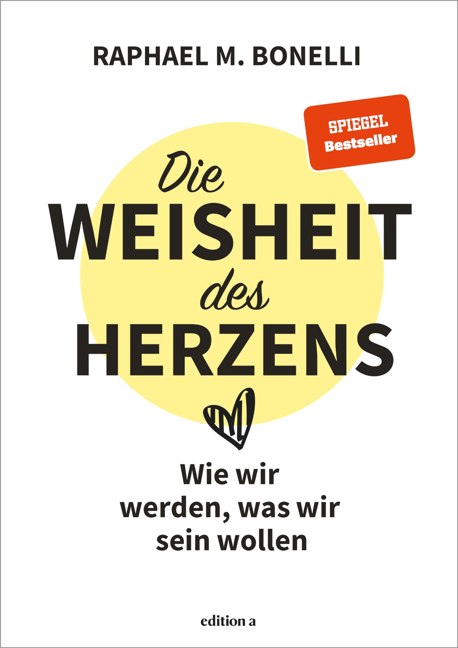 Die Weisheit des Herzens: Wie wir werden, was wir sein wollen : Raphael M. Bonelli: Amazon.de ...