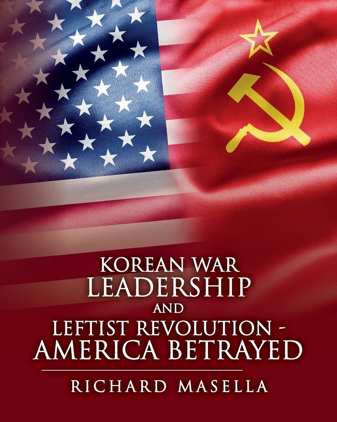 Korean War Leadership and Leftist Revolution - America Betrayed ...