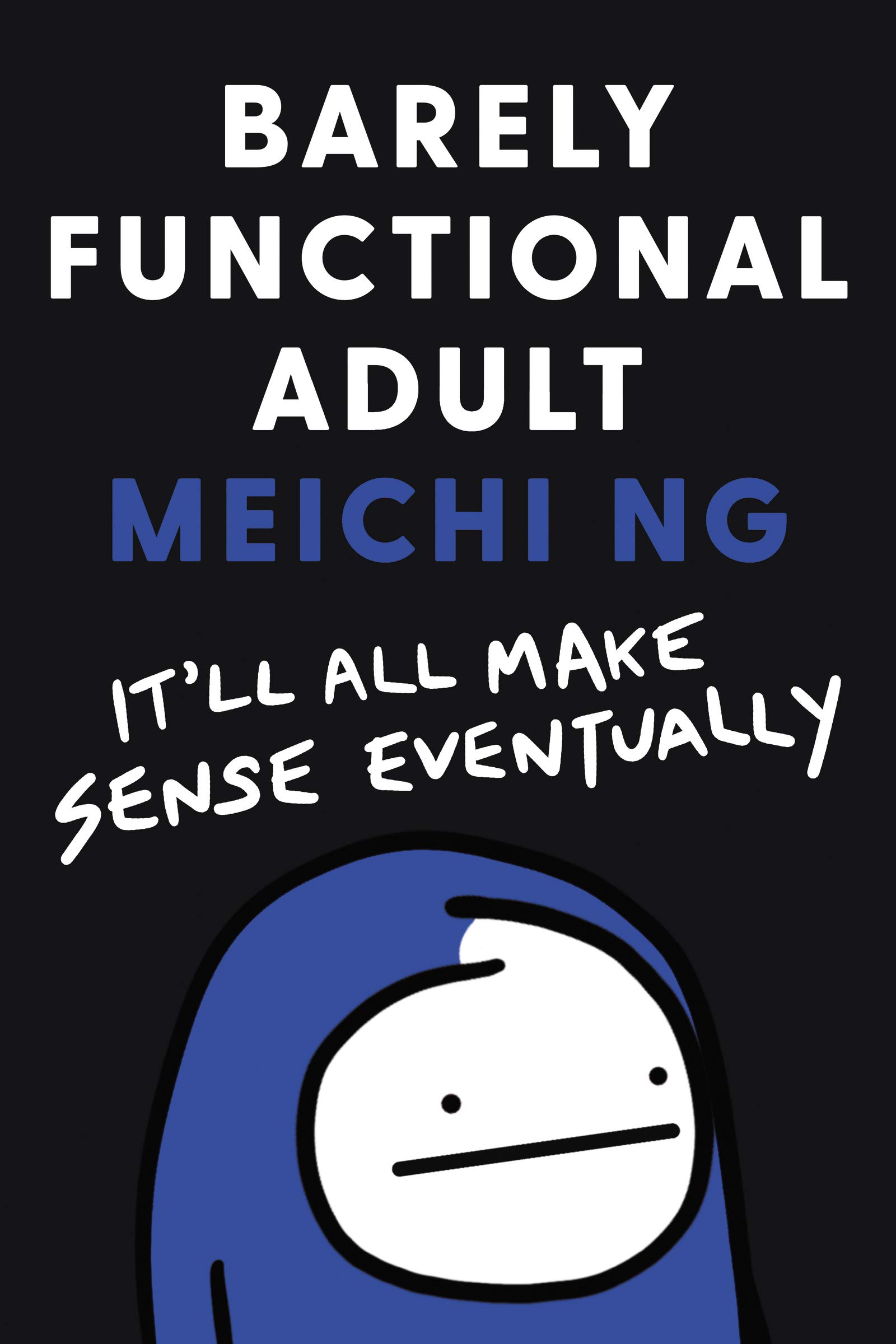 Barely Functional Adult: It'll All Make Sense Eventually: Ng, Meichi ...