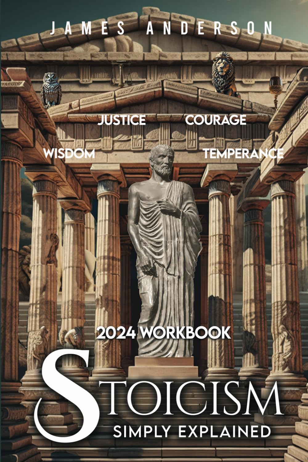 Stoicism Simply Explained: 2024 workbook: Anderson, James ...