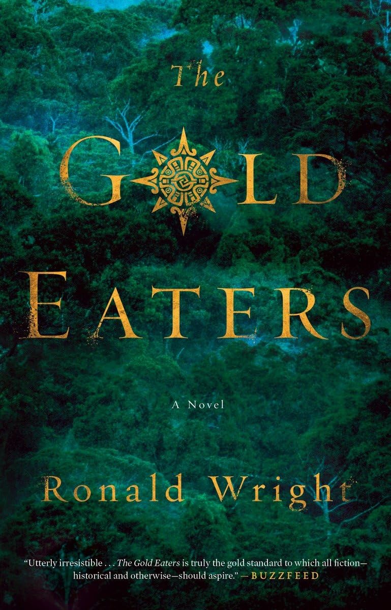 The Gold Eaters: A Novel: Wright, Ronald: 9780399576058: Amazon.com: Books