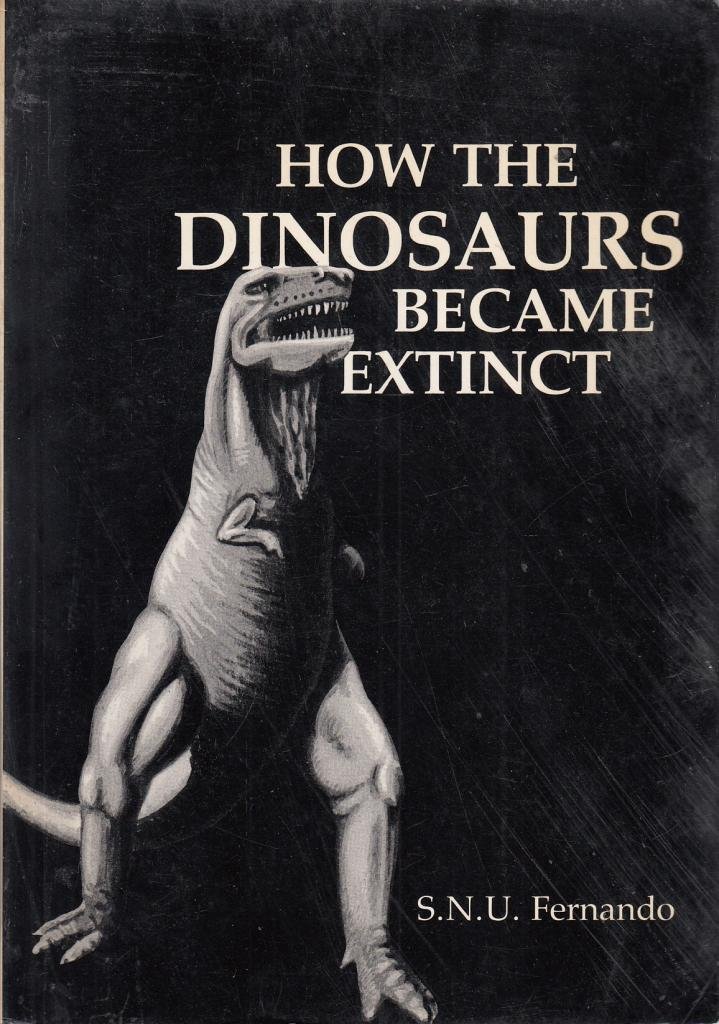 How the dinosaurs became extinct: Fernando, S. N. U: 9780863031960 ...